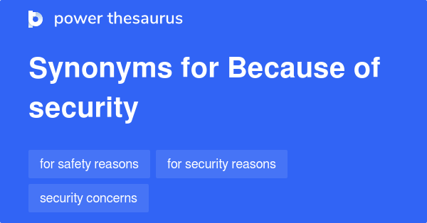 Because Of Security synonyms - 46 Words and Phrases for Because Of Security