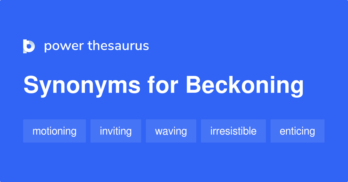 BECKONING Synonyms: 429 Similar Words & Phrases