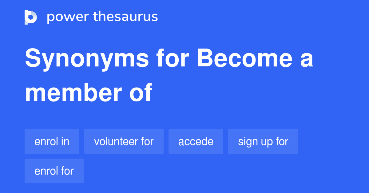 Become A Member Of synonyms - 208 Words and Phrases for Become A Member Of