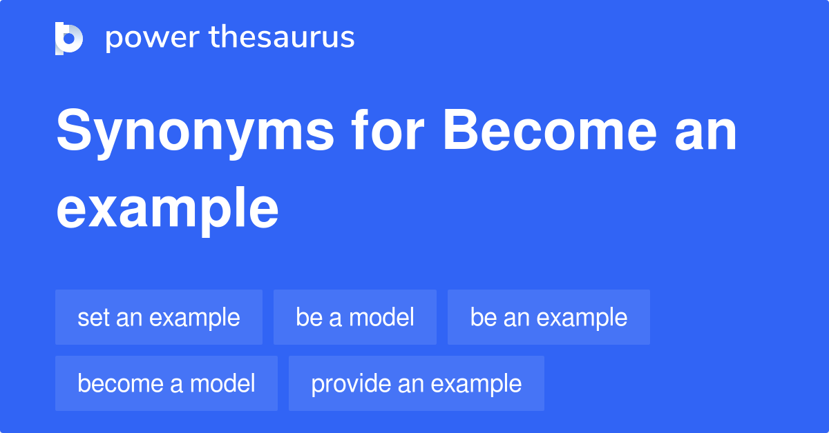 BECOME AN EXAMPLE Synonyms: 53 Similar Phrases