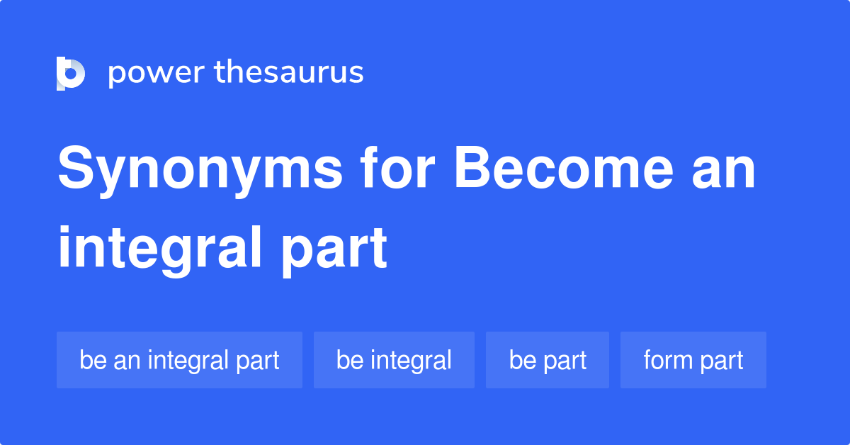 Become An Integral Part synonyms - 40 Words and Phrases for Become An ...