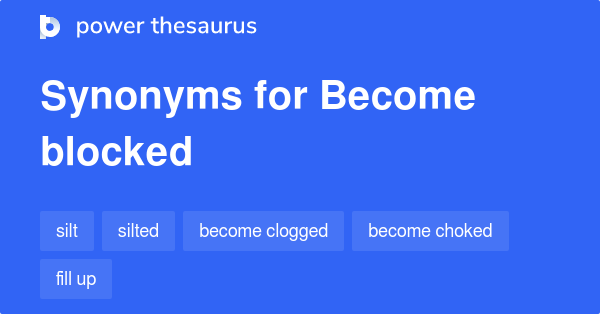 Become Blocked synonyms - 46 Words and Phrases for Become Blocked