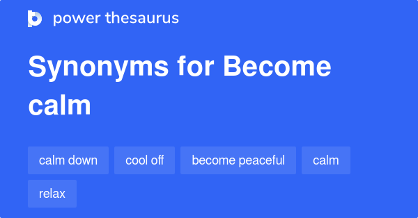 BECOME CALM Synonyms: 137 Similar Words & Phrases