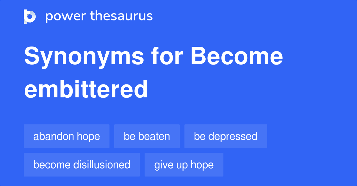 Become Embittered synonyms - 64 Words and Phrases for Become Embittered