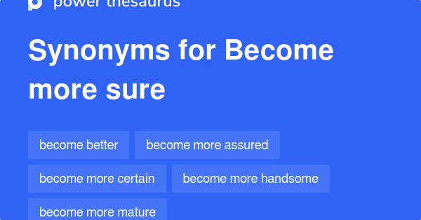 Become More Sure synonyms - 25 Words and Phrases for Become More Sure