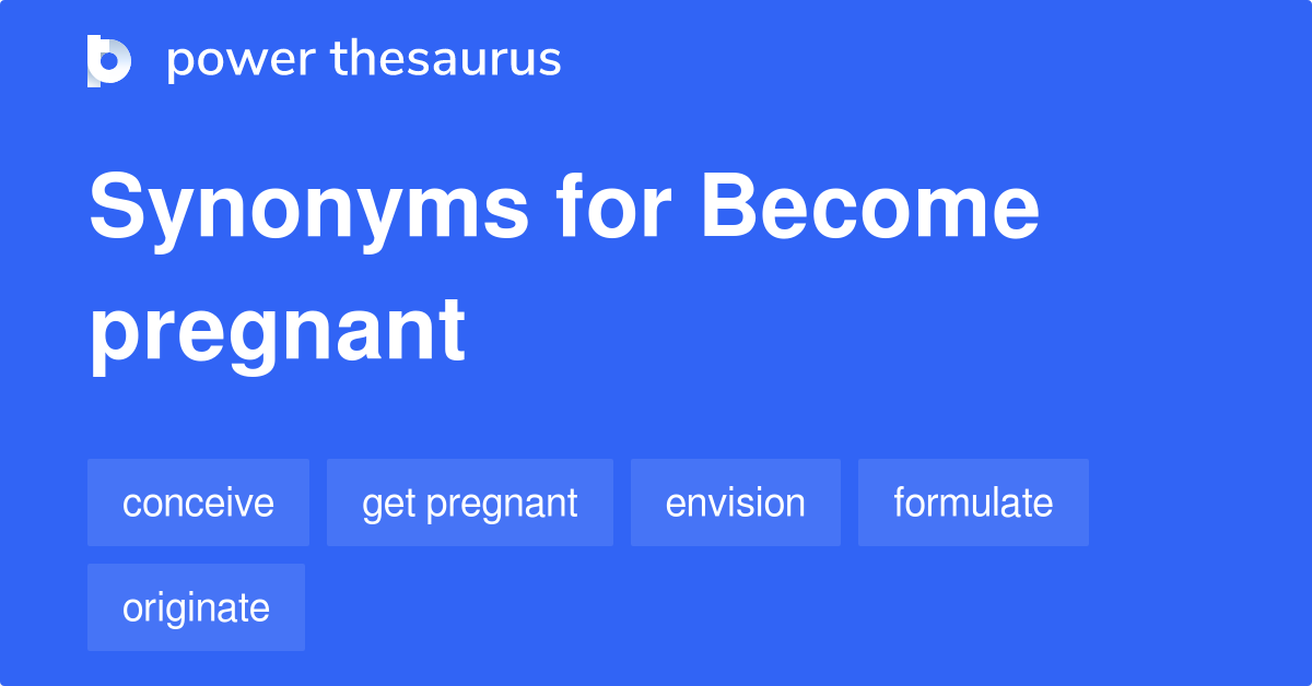 BECOME PREGNANT Synonyms: 302 Similar Words & Phrases