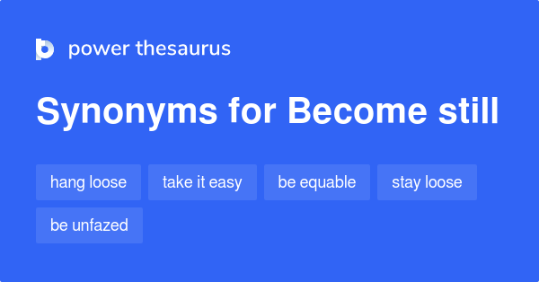 Become Still synonyms - 430 Words and Phrases for Become Still