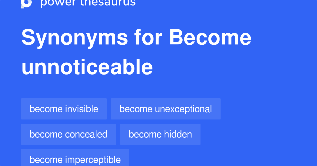 Become Unnoticeable synonyms - 39 Words and Phrases for Become Unnoticeable