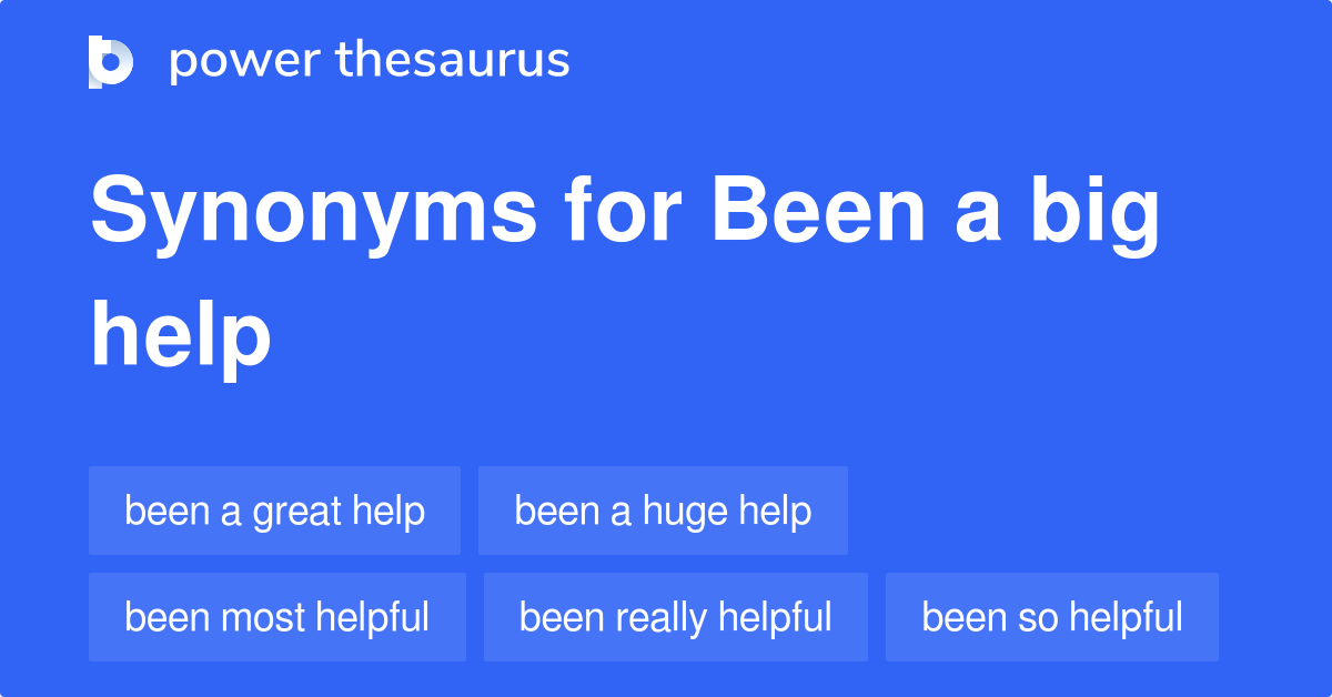 Been A Big Help synonyms - 42 Words and Phrases for Been A Big Help