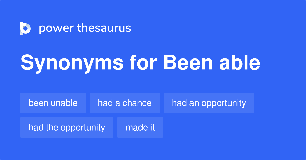 BEEN ABLE Synonyms: 133 Similar Words & Phrases