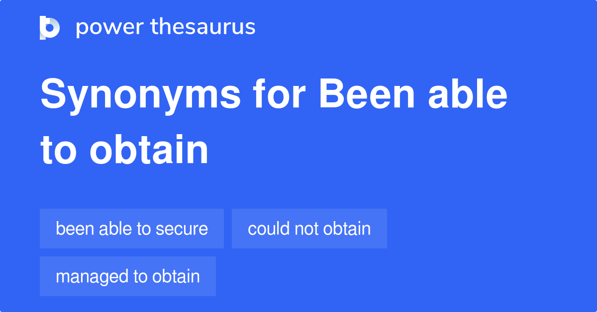 Been Able To Obtain synonyms - 45 Words and Phrases for Been Able To Obtain