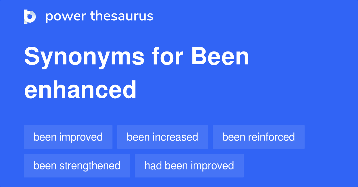 Been Enhanced synonyms - 53 Words and Phrases for Been Enhanced
