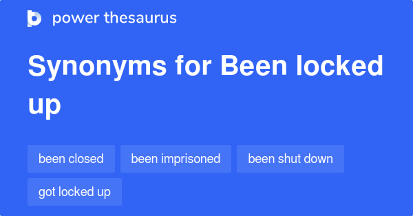 Been Locked Up synonyms - 73 Words and Phrases for Been Locked Up