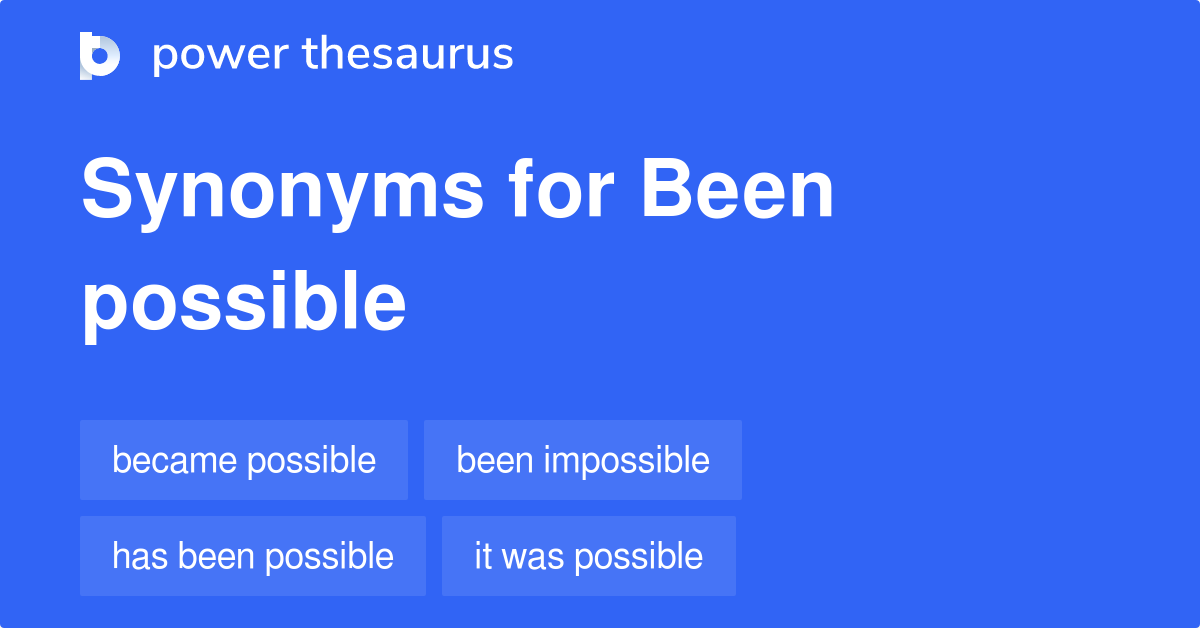 Been Possible synonyms - 49 Words and Phrases for Been Possible