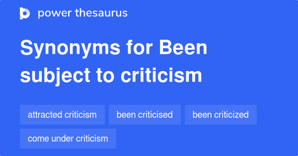 Been Subject To Criticism synonyms - 23 Words and Phrases for Been ...
