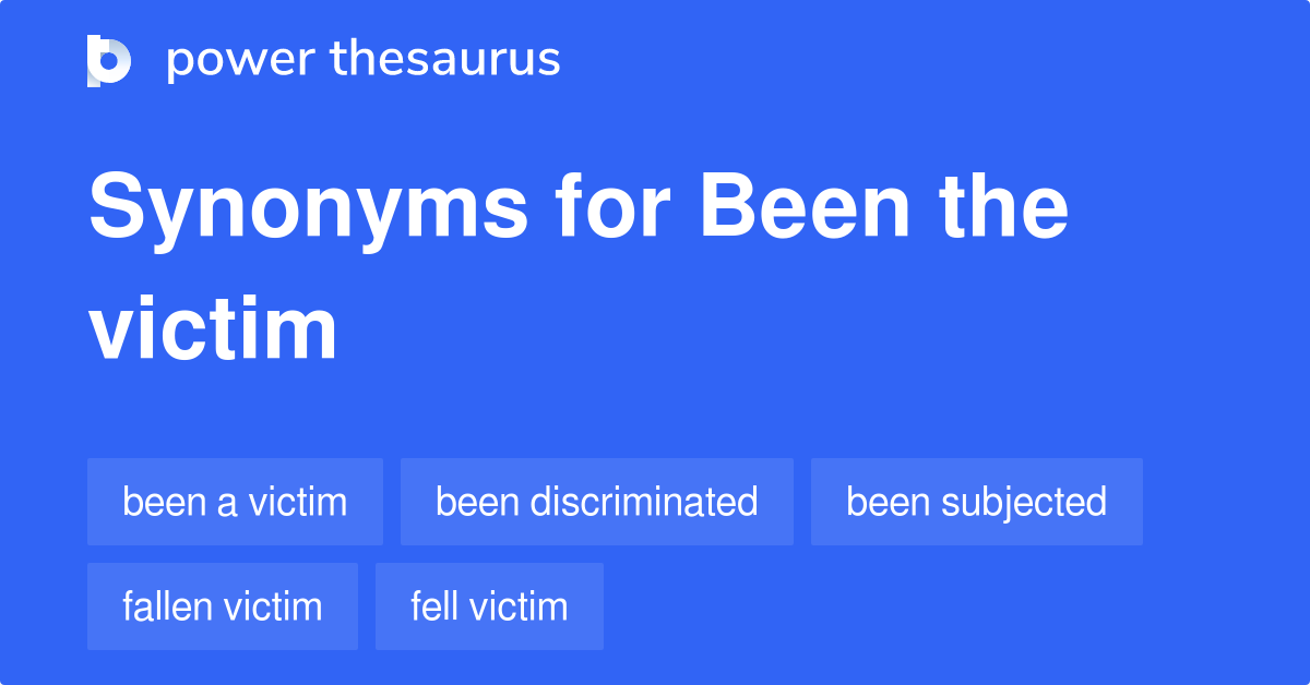 Been The Victim synonyms - 41 Words and Phrases for Been The Victim