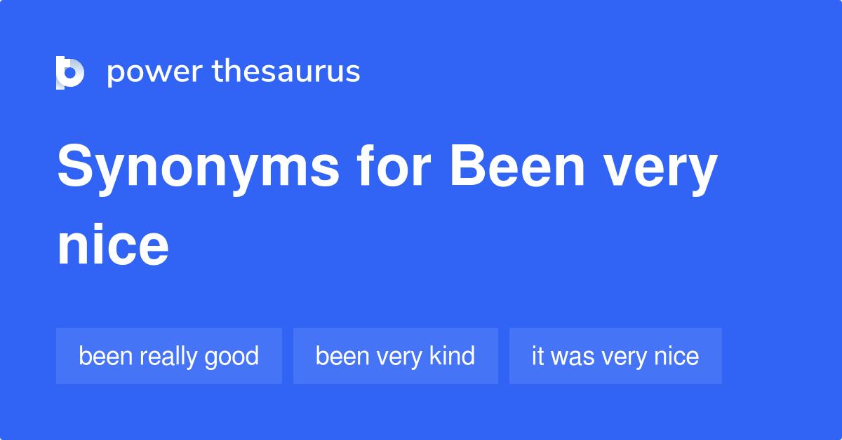Been Very Nice synonyms - 56 Words and Phrases for Been Very Nice