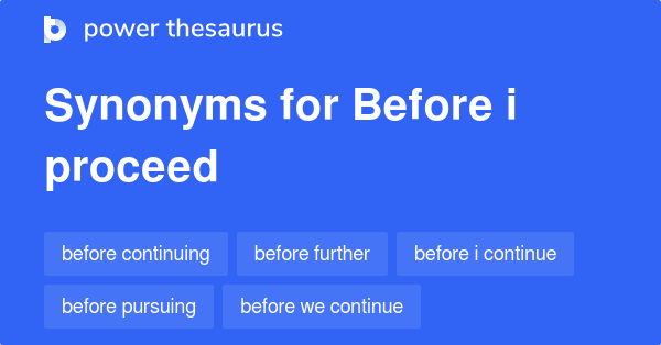 BEFORE I PROCEED Synonyms: 27 Similar Phrases