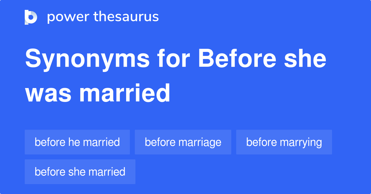 Before She Was Married synonyms - 15 Words and Phrases for Before She ...