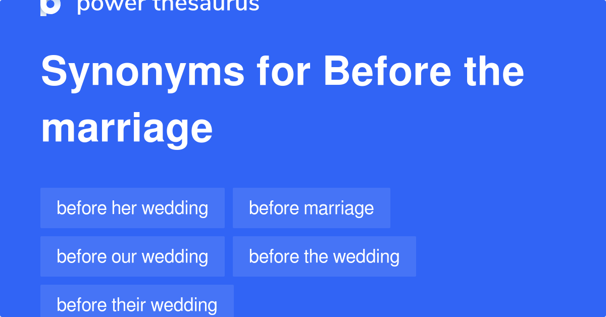 Before The Marriage synonyms - 42 Words and Phrases for Before The Marriage