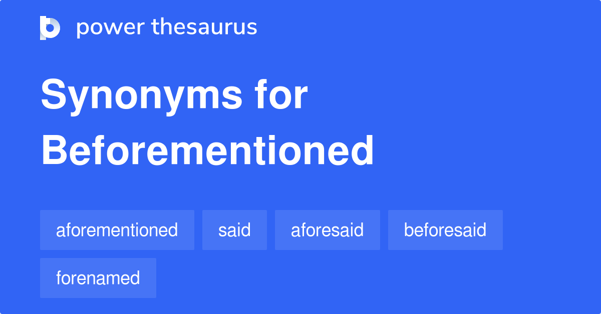 BEFOREMENTIONED Synonyms: 134 Similar Words & Phrases
