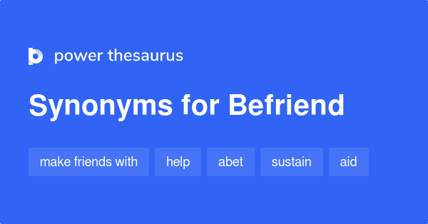 BEFRIEND Synonyms: 1 167 Similar Words & Phrases