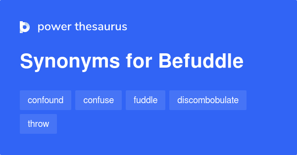 Befuddle synonyms - 621 Words and Phrases for Befuddle