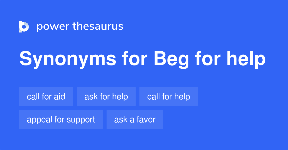 Beg For Help synonyms - 86 Words and Phrases for Beg For Help