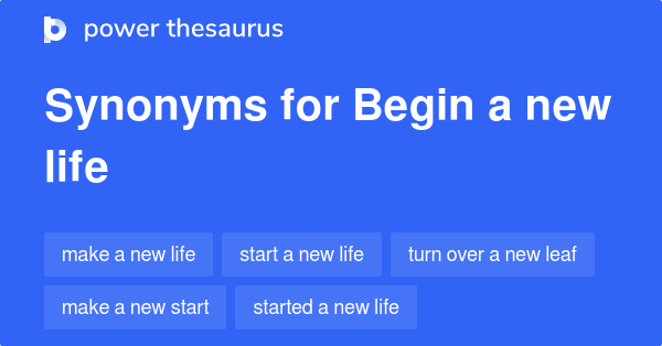 Begin A New Life synonyms - 42 Words and Phrases for Begin A New Life