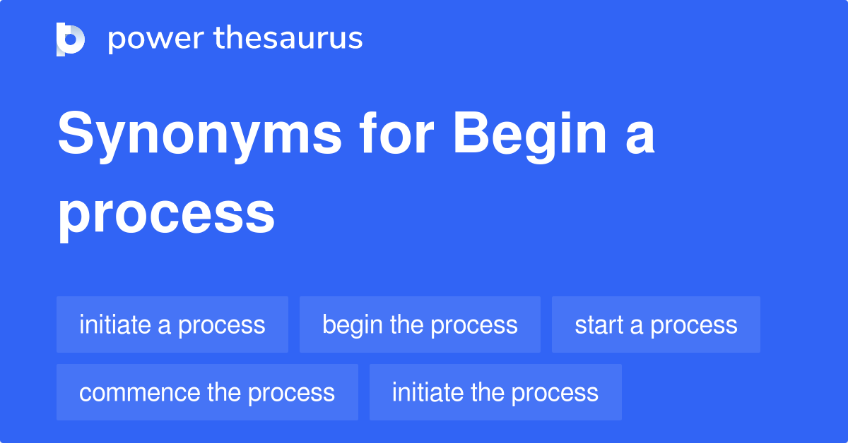 Begin A Process synonyms - 64 Words and Phrases for Begin A Process
