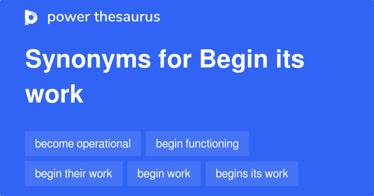 Begin Its Work synonyms - 64 Words and Phrases for Begin Its Work