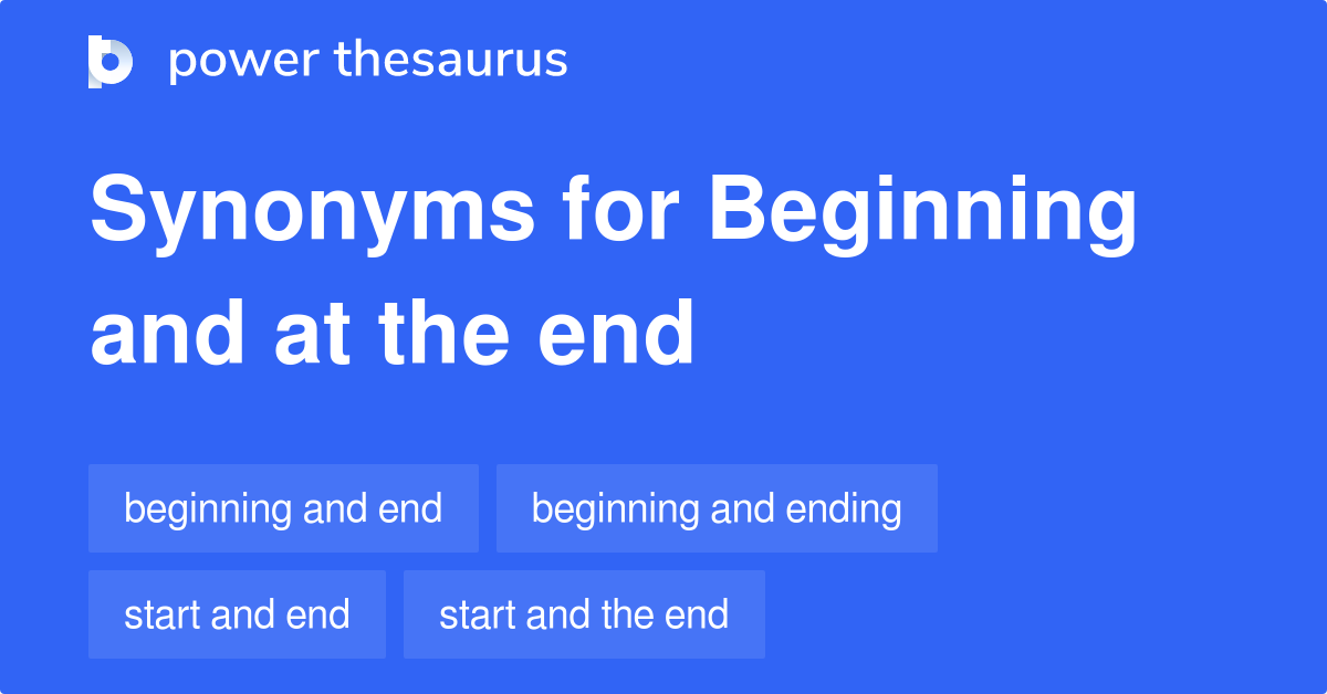 Beginning And At The End synonyms - 37 Words and Phrases for Beginning ...
