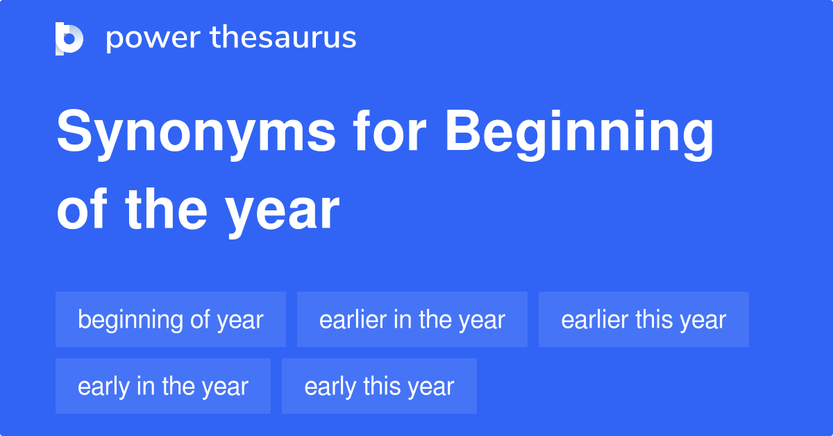 BEGINNING OF THE YEAR Synonyms: 232 Similar Words & Phrases