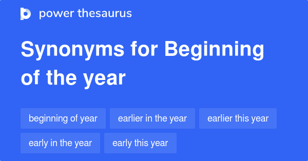 BEGINNING OF THE YEAR Synonyms: 232 Similar Words & Phrases