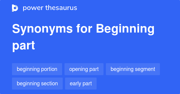 BEGINNING PART Synonyms: 73 Similar Phrases
