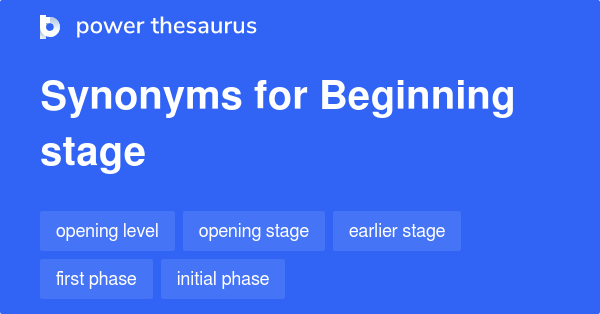 Beginning Stage synonyms - 399 Words and Phrases for Beginning Stage