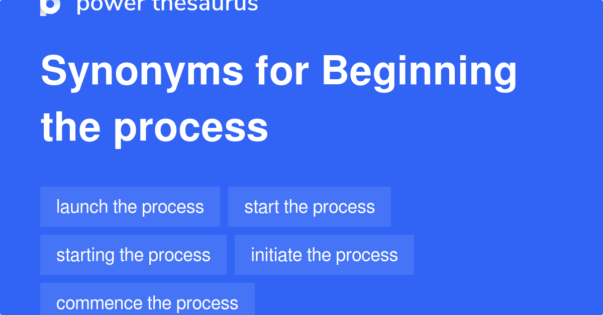 Beginning The Process synonyms - 96 Words and Phrases for Beginning The ...