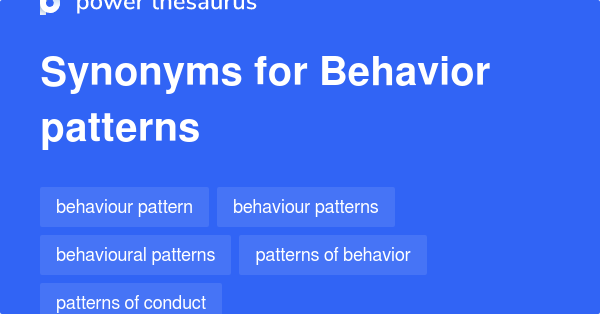 Behavior Patterns synonyms - 73 Words and Phrases for Behavior Patterns
