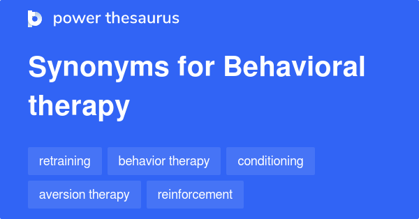 Behavioral Therapy synonyms - 335 Words and Phrases for Behavioral Therapy