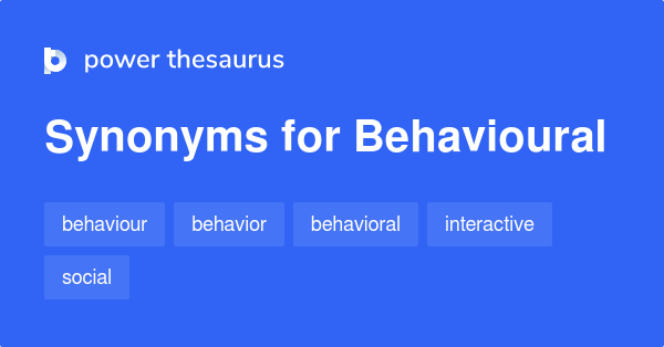 BEHAVIOURAL Synonyms: 55 Similar Words & Phrases