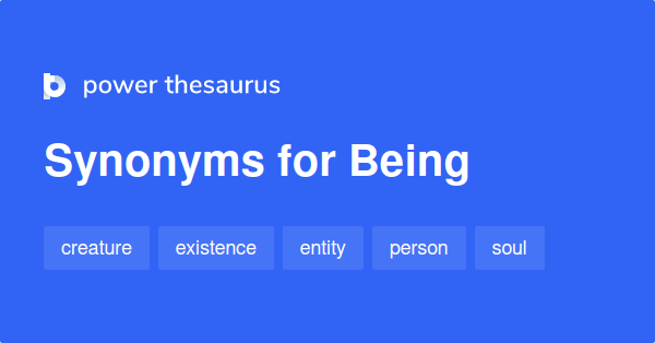 BEING Synonyms: 2 080 Similar Words & Phrases