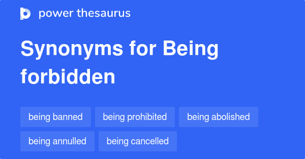 Being Forbidden synonyms - 40 Words and Phrases for Being Forbidden