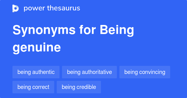BEING GENUINE Synonyms: 133 Similar Words & Phrases