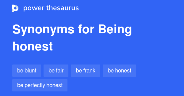 BEING HONEST Synonyms: 233 Similar Words & Phrases
