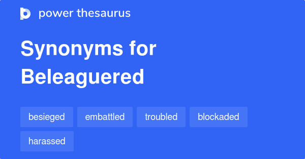 BELEAGUERED Synonyms: 384 Similar Words & Phrases