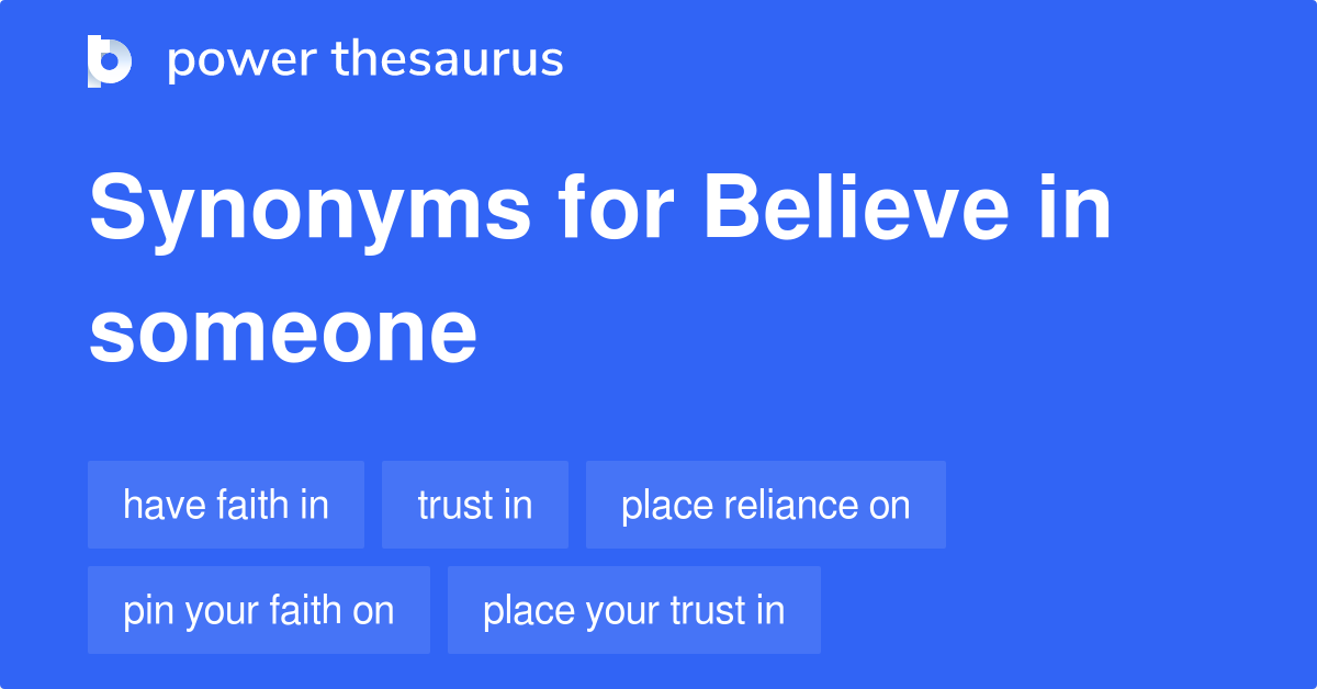 BELIEVE IN SOMEONE Synonyms: 80 Similar Phrases