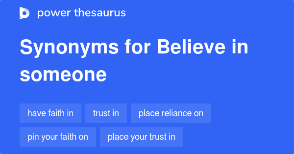 BELIEVE IN SOMEONE Synonyms: 80 Similar Phrases