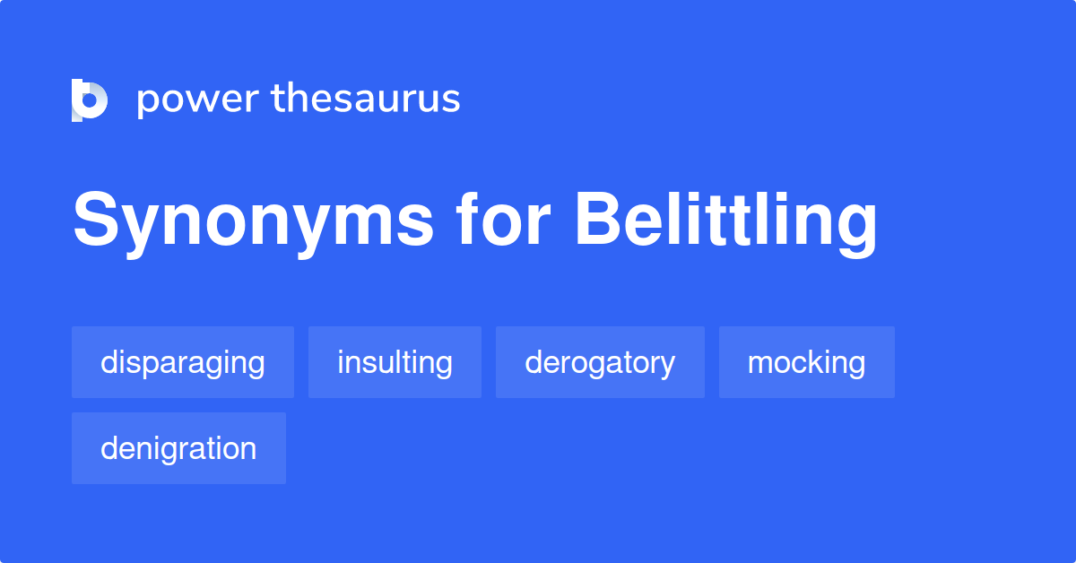 BELITTLING Synonyms: 1 132 Similar Words & Phrases