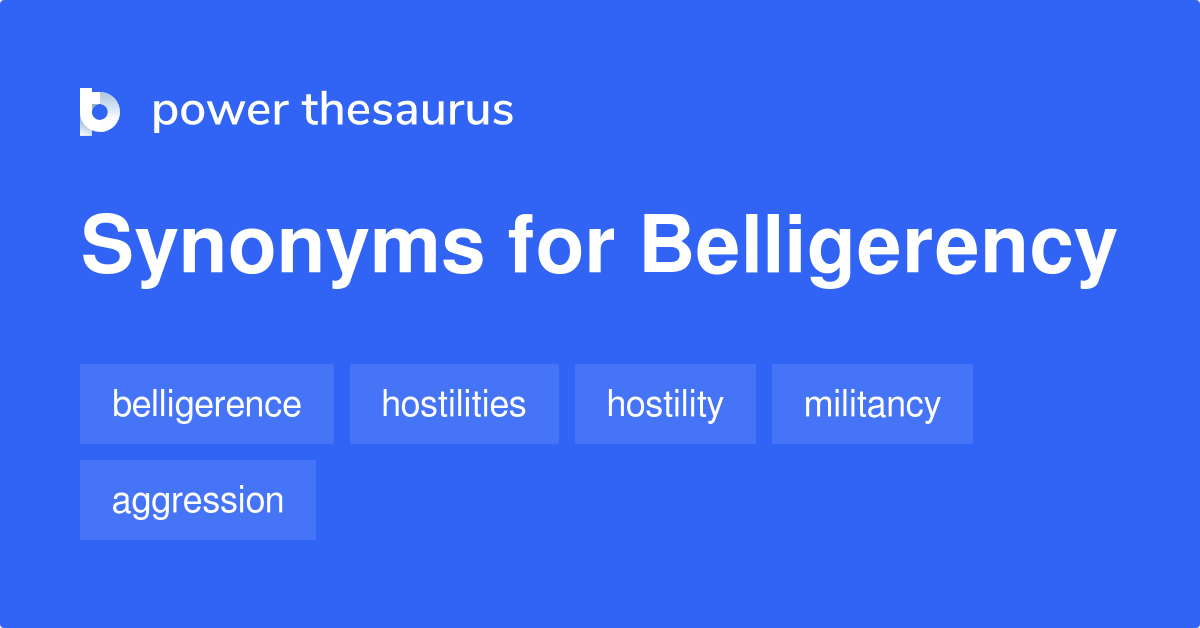 Belligerency synonyms - 174 Words and Phrases for Belligerency