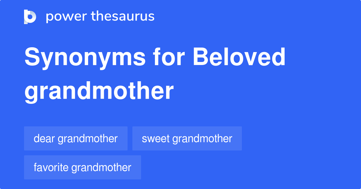 BELOVED GRANDMOTHER Synonyms: 51 Similar Phrases